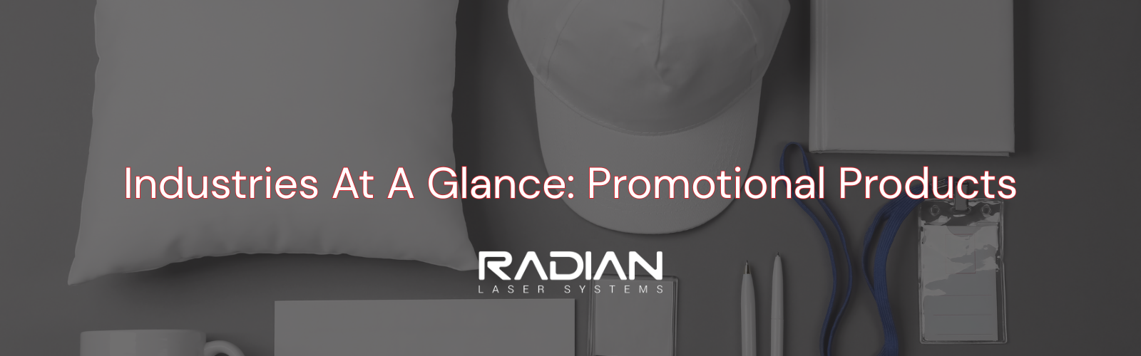 Industries At A Glance: Lasers & Promotional Products - Radian Laser ...